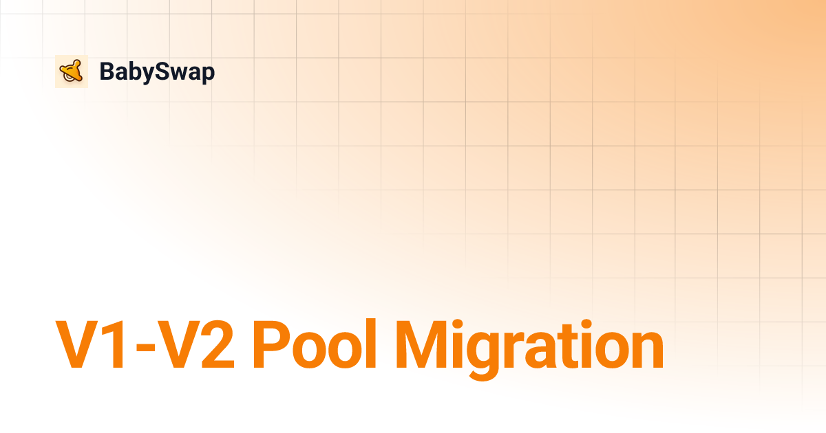 V1-V2 Pool Migration | BabySwap